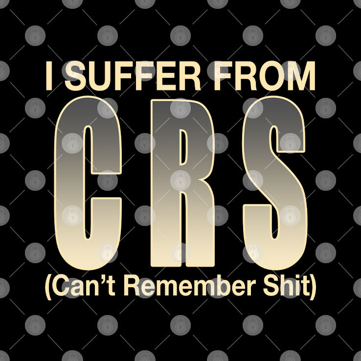 I Suffer From CRS Shirt Can't Remember Shit
