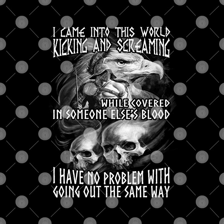 I Came Into This World Kicking And Screaming Shirt While Covered In ...