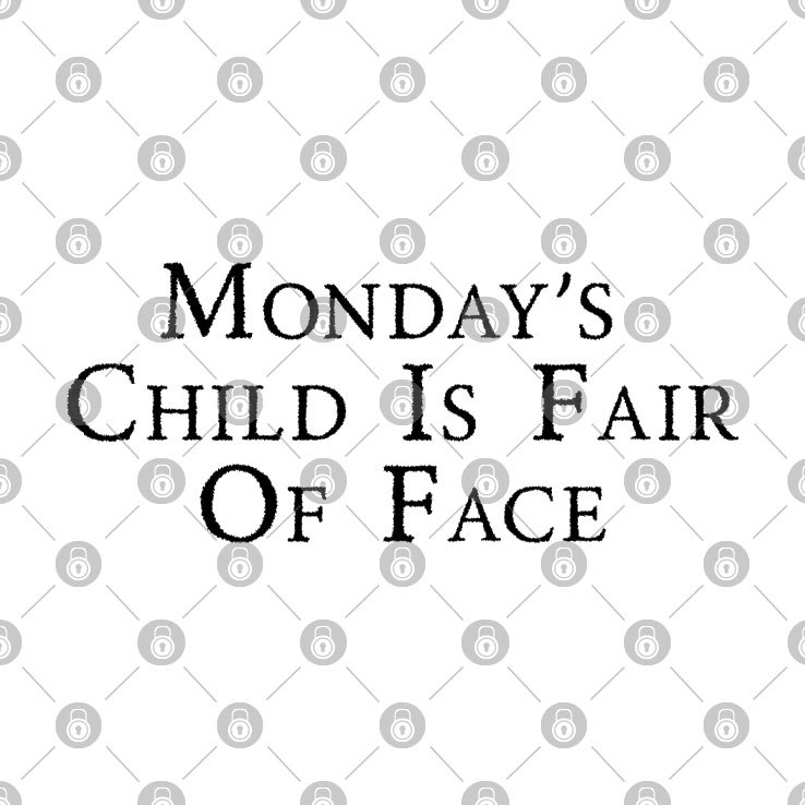 Monday's Child Is Fair Of Face Shirt