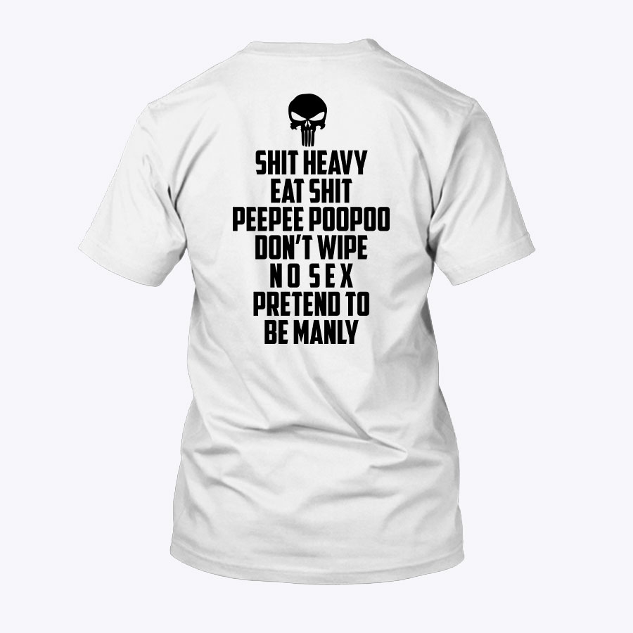 Shit Heavy Eat Shit Shirt Peepee Poopoo Don't Wipe No Sex Pretend To Be ...